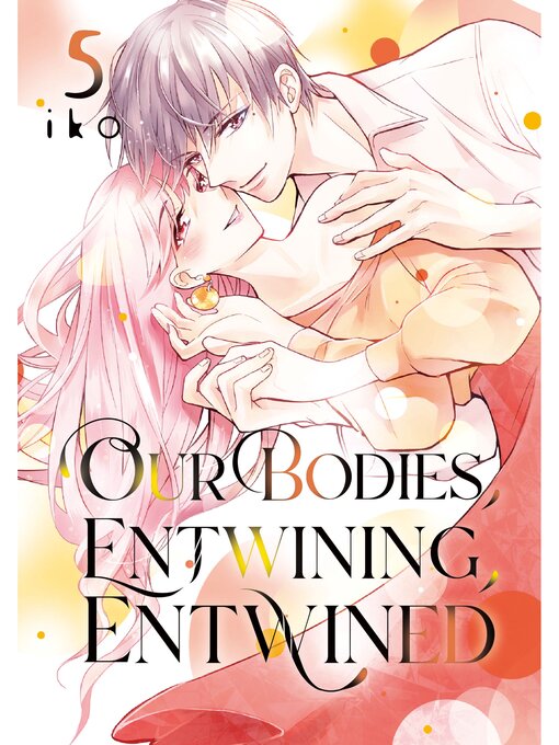Our Bodies， Entwining， Entwined, Volume 5 - Toronto Public Library - OverDrive